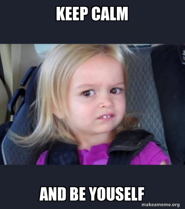 KEEP CALM and BE YOUSELF - Side-Eyes Chloe Meme Generator