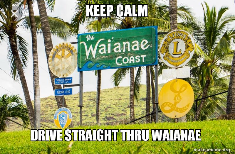 Keep calm Drive straight thru waianae - No make no turns no make no ...