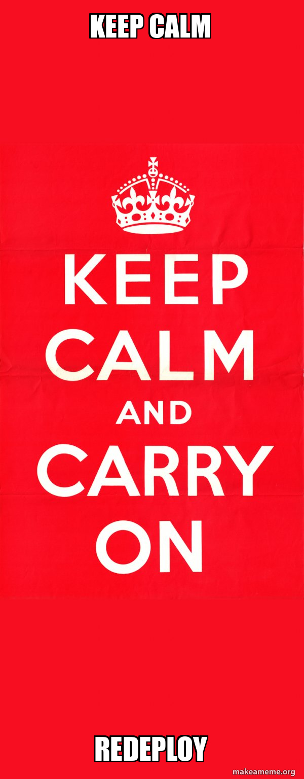 KEEP CALM REDEPLOY - Keep Calm and Carry On Meme Generator