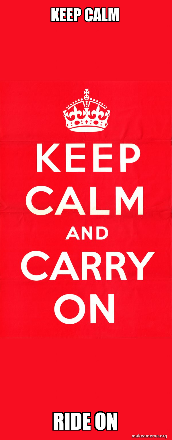 Keep calm Ride on - Keep Calm and Carry On Meme Generator