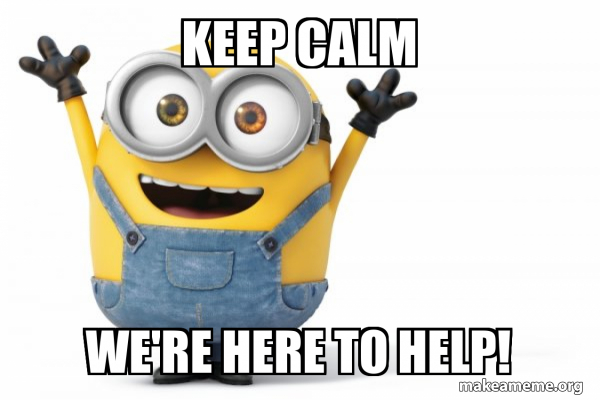 Keep calm We're here to help! - Happy Minion Meme Generator