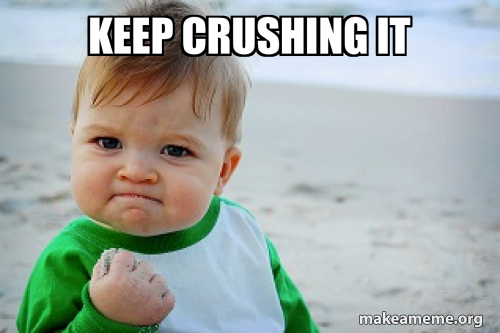 Keep Crushing it Meme Generator