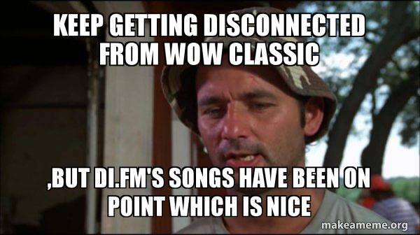 Keep getting disconnected from WOW classic ,But DI.FM's songs have been ...