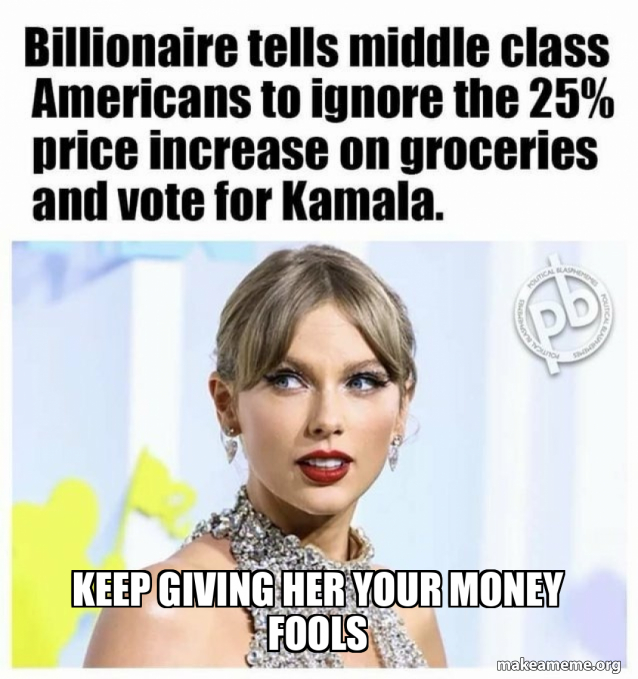 Keep giving her your money fools Meme Generator