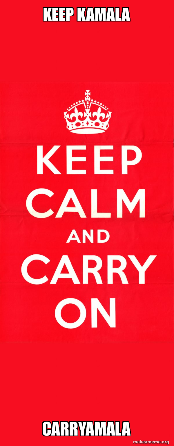 Keep kamala Carryamala - Keep Calm and Carry On Meme Generator