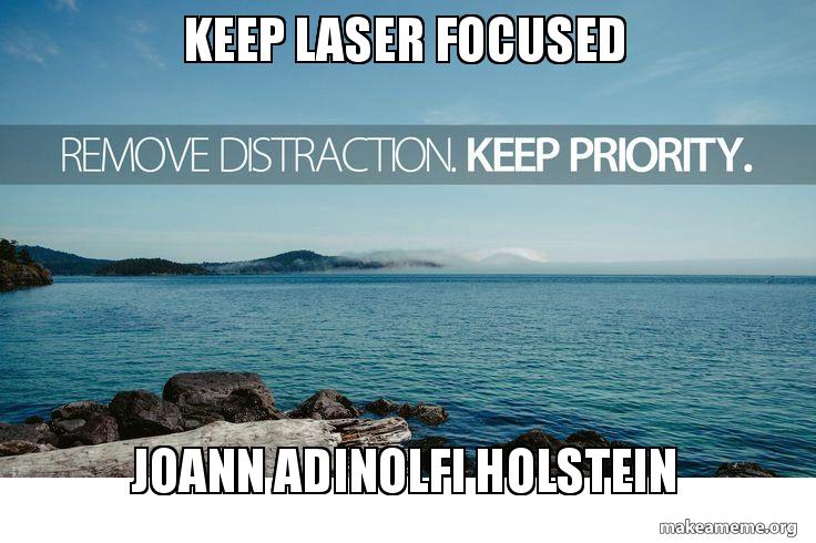 Keep Laser Focused Joann Adinolfi Holstein Meme Generator