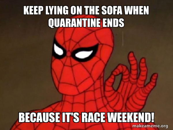 Keep lying on the sofa when quarantine ends because it's race weekend ...
