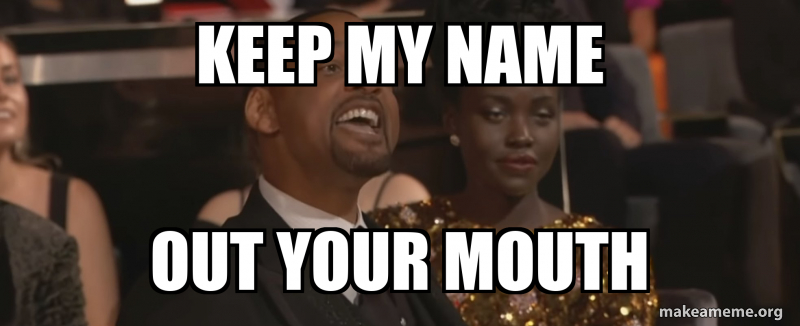Keep my name Out your mouth Meme Generator