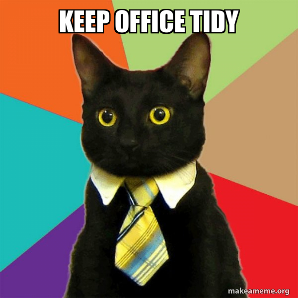Keep office tidy - Business Cat Meme Generator