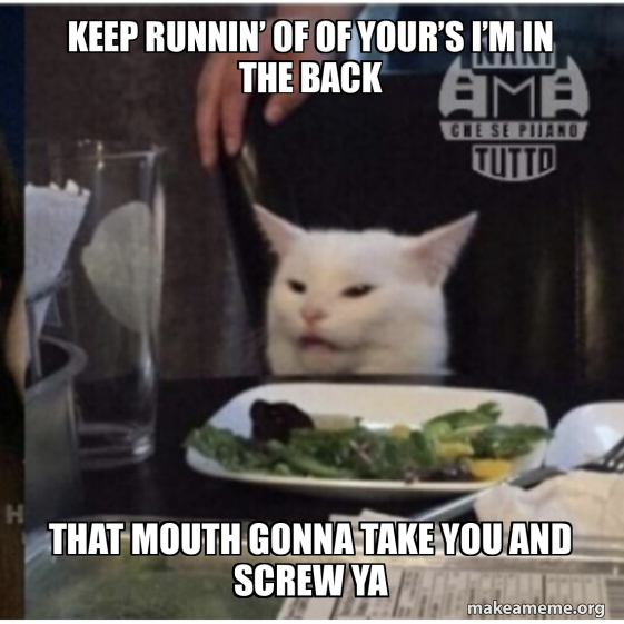 Keep runnin’ of of your’s i’m in the back That mouth gonna take you and ...
