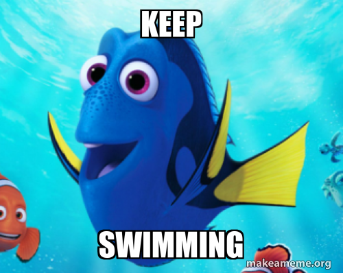 Keep Swimming Meme Generator