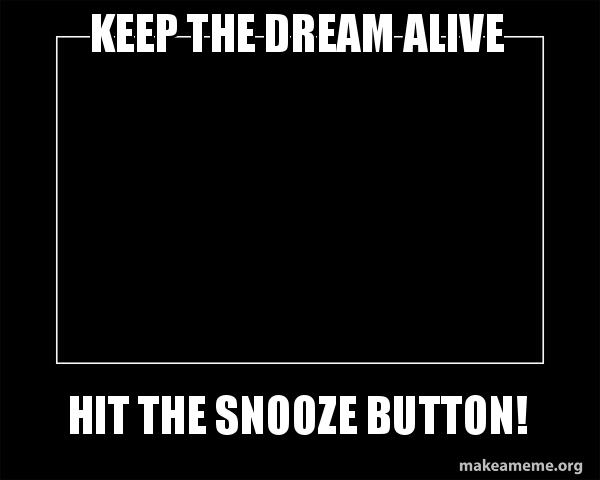 Snooze Alarm Memes Funniest Memes For Sleepy People Who Are Running