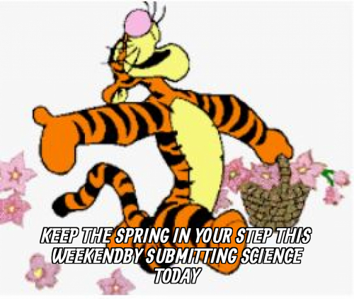 KEEP THE SPRING IN YOUR STEP THIS WEEKENDBy submitting science today ...