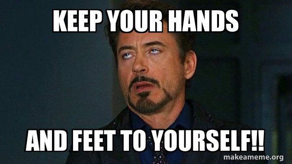 Keep your hands And feet to yourself!! - Tony Stark Eye Roll Meme Generator