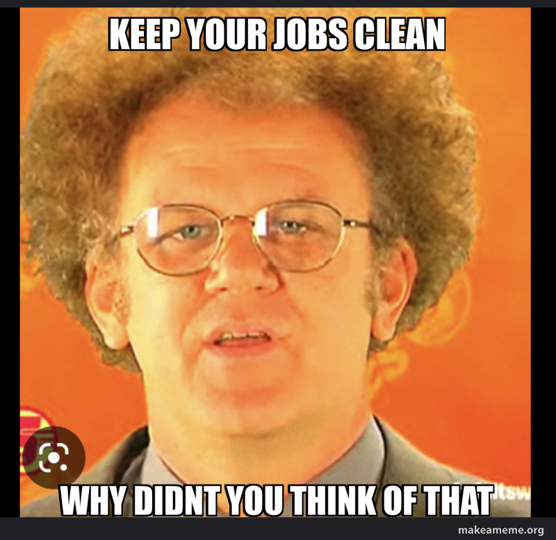 Keep your jobs clean Why didnt you think of that Meme Generator