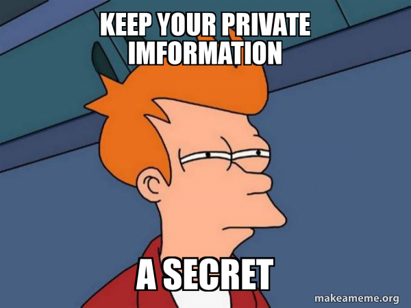 Keep your private imformation A Secret - Futurama Fry Meme Generator