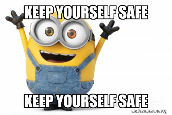 keep yourself safe keep yourself safe - Happy Minion Meme Generator