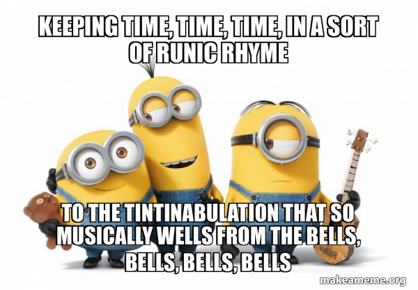 Keeping time, time, time, In a sort of Runic rhyme To the ...