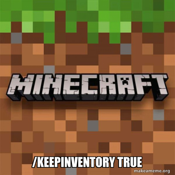 /keepinventory true - Minecraft Meme Generator