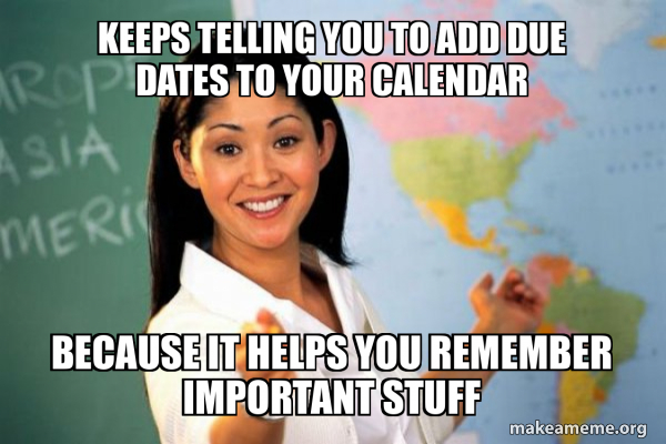 keeps telling you to add due dates to your calendar because it helps ...
