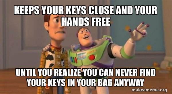 Keeps your keys close and your hands free Until you realize you can ...