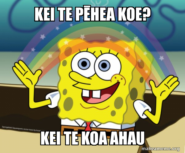 Kei te pÄ“hea koe? kei te koa ahau - Rainbow SpongeBob Meme Generator