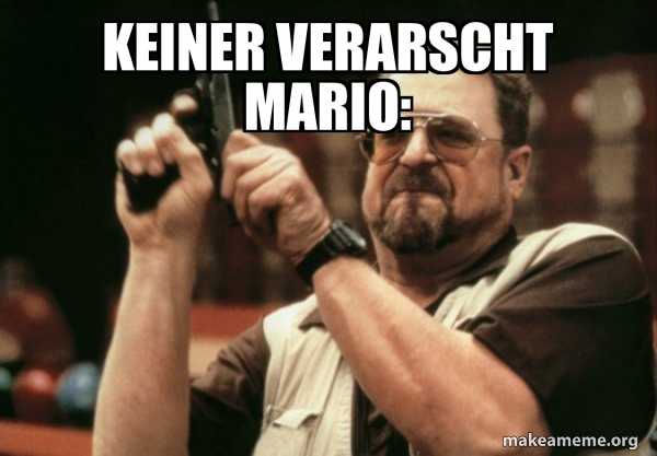 Keiner verarscht Mario: - Am I the only one Meme Generator