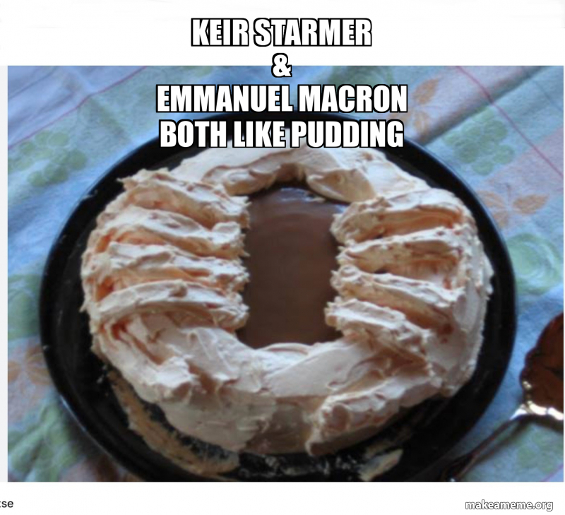 Keir starmer & Emmanuel macron Both like pudding Meme Generator