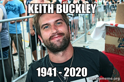 KEITH BUCKLEY 1941 - 2020 Meme Generator