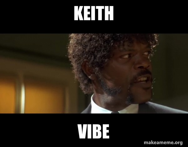 Keith Vibe - Samuel L Jackson from Pulp Fiction Meme Generator