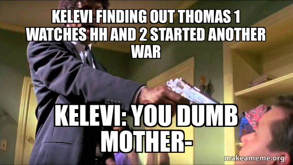 kelevi finding out thomas 1 watches HH and 2 started another war kelevi ...