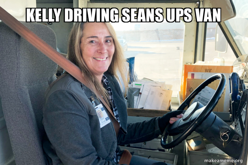 kelly driving seans ups van Meme Generator