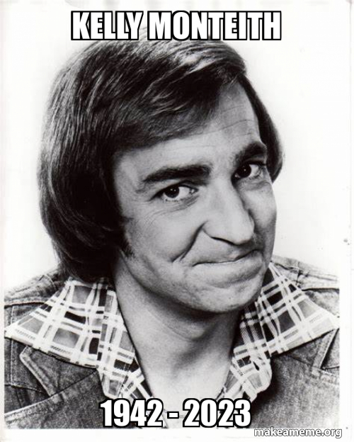 KELLY MONTEITH 1942 - 2023 Meme Generator