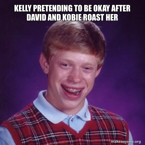 kelly pretending to be okay after david and kobie roast her - Bad Luck ...