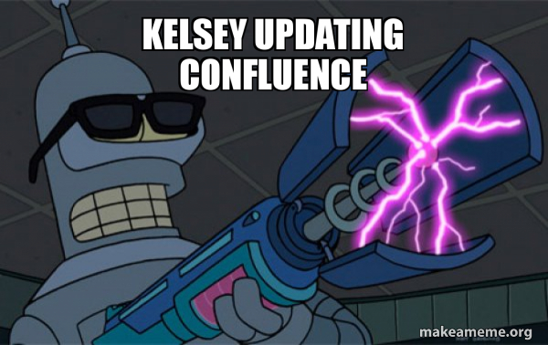 Kelsey updating Confluence - Blasting Bender Meme Generator