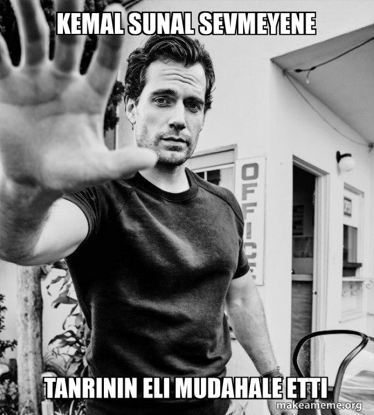 kemal sunal sevmeyene tanrının elı mudahale ettı Meme Generator