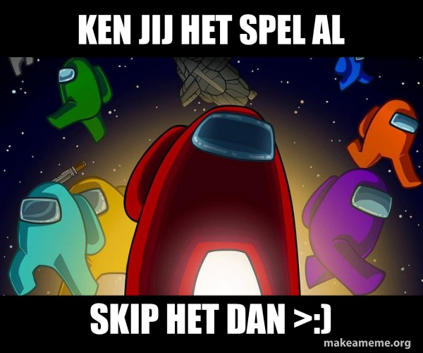 ken jij het spel al skip het dan >:) - Among Us Meme Generator