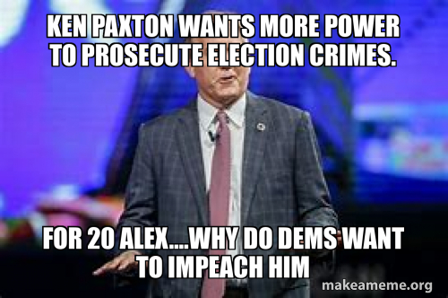 Ken Paxton wants more power to prosecute election crimes. for 20 alex ...