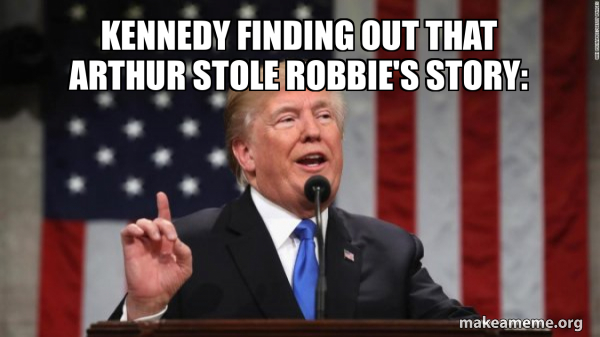 Kennedy finding out that Arthur stole Robbie's story: - Donald Trump ...