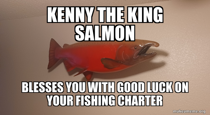 kenny the king salmon blesses you with good luck on your fishing ...