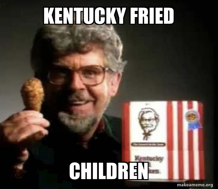 Kentucky Fried Children Meme Generator