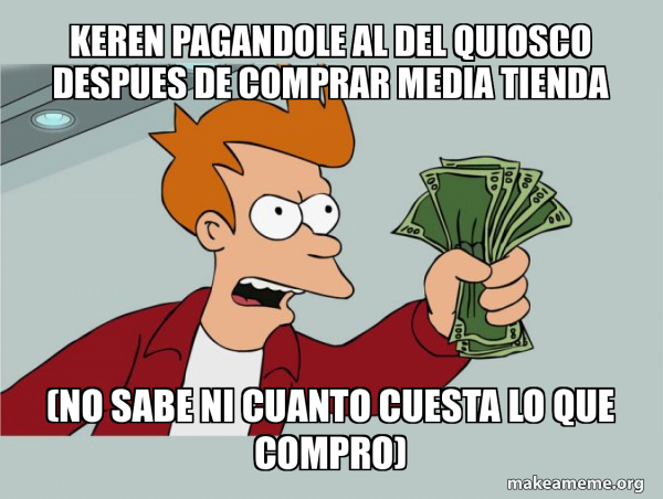 keren pagandole al del quiosco despues de comprar media tienda (no sabe ...