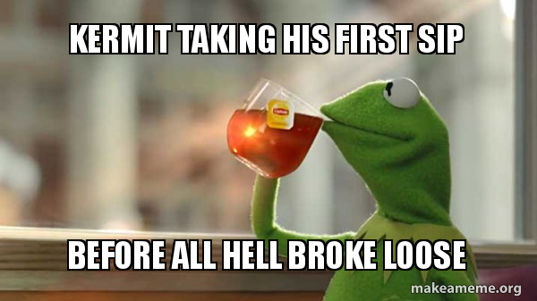 KERMIT TAKING HIS FIRST SIP BEFORE ALL HELL BROKE LOOSE - Kermit ...