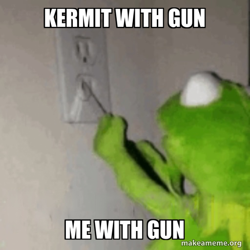Kermit with gun Me with gun Meme Generator
