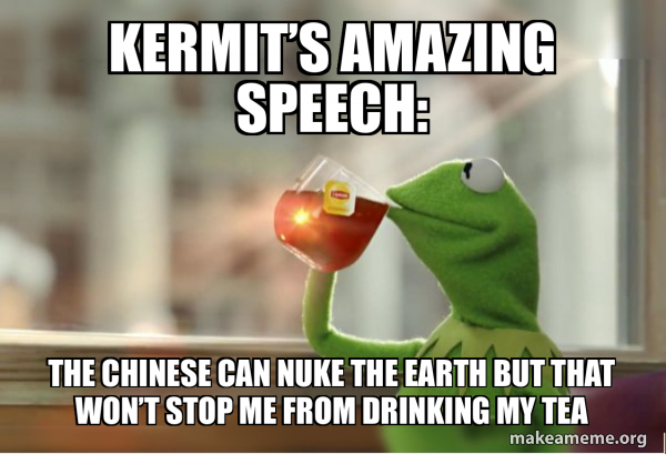 Kermit’s amazing speech: The Chinese can nuke the earth but that won’t ...