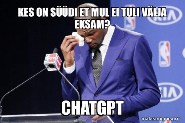 kes on süüdi et mul ei tuli välja eksam? CHATGPT - Kevin Durant You Da ...