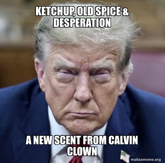Ketchup, Old Spice & Desperation A new scent from Calvin Clown Meme ...