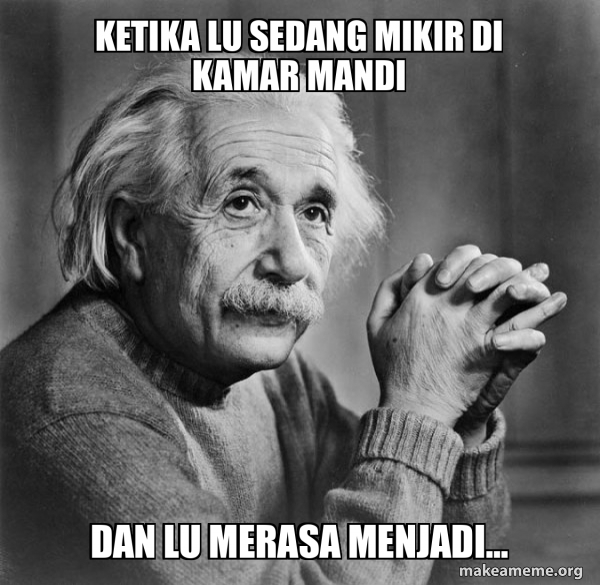 KETIKA LU SEDANG MIKIR DI KAMAR MANDI DAN LU MERASA MENJADI ...