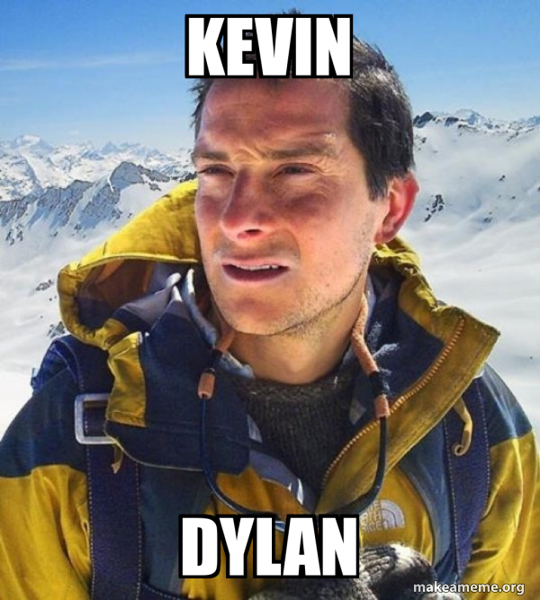 kevin dylan - Bear Grylls Meme Generator