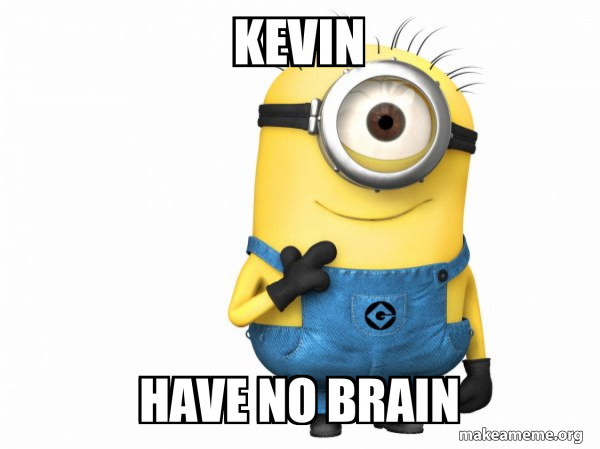 kevin have no brain - Thoughtful Minion Meme Generator